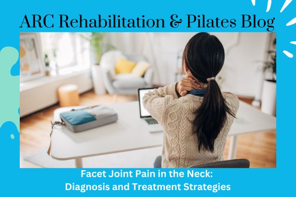 Facet Joint Pain in the Neck: Diagnosis and Treatment Strategies