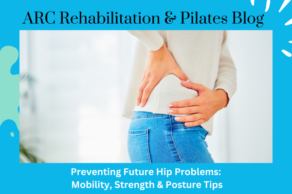 Preventing Future Hip Problems: Mobility, Strength & Posture Tips