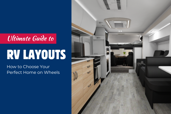 The Ultimate Guide to RV Layouts: How to Choose Your Perfect Home on Wheels