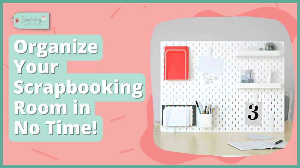 11 Practical Scrapbooking Room Organization Ideas To Start With!