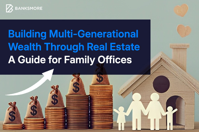 Building Multi-Generational Wealth Through Real Estate: A Guide for ...