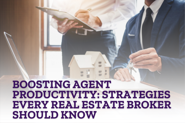 Boosting Agent Productivity: Strategies Every Real Estate Broker Should ...