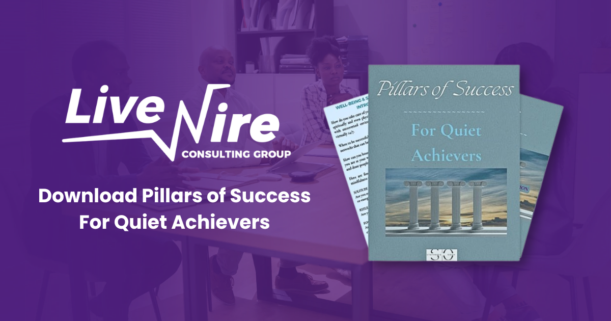 Pillars of Success for Quiet Achievers | LiveWire Consulting Group