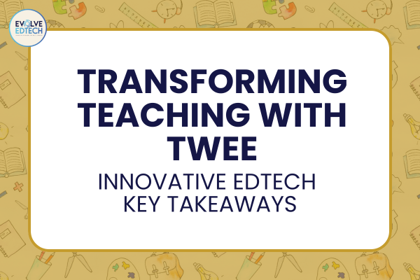 Transforming Teaching with Twee: Innovative EdTech Key Takeaways