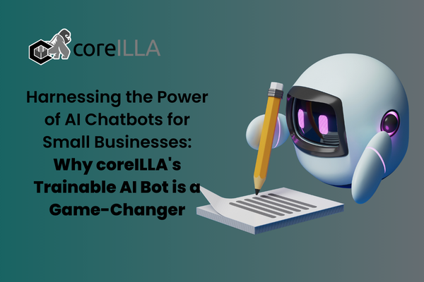 Harnessing the Power of AI Chatbots for Small Businesses: Why coreILLA's Trainable AI Bot is a ...