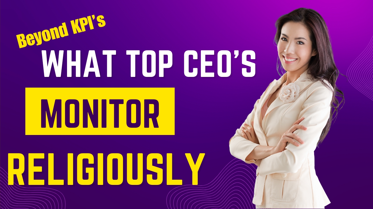 Beyond KPIs – What Top CEOs Monitor Religiously