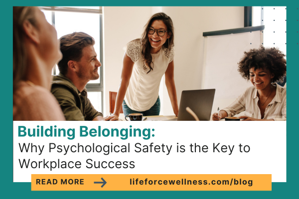 Building Belonging: Why Psychological Safety is the Key to Workplace ...