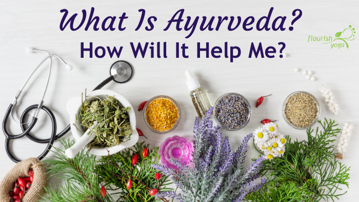 What is Ayurveda and How Will it Help Me?