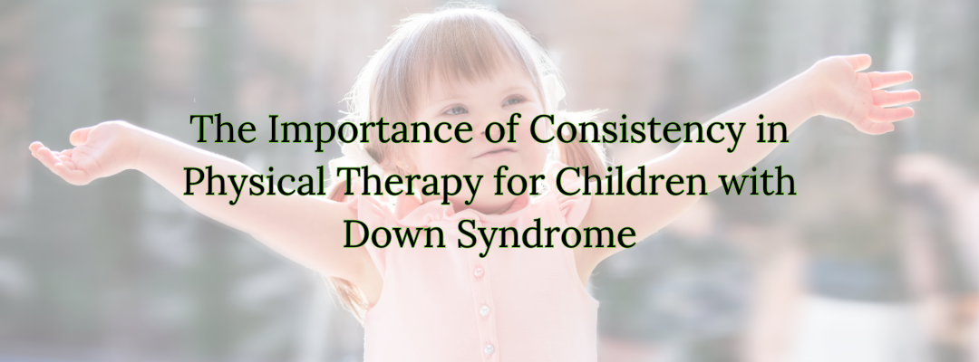 The Importance of Consistency in Physical Therapy for Children with ...