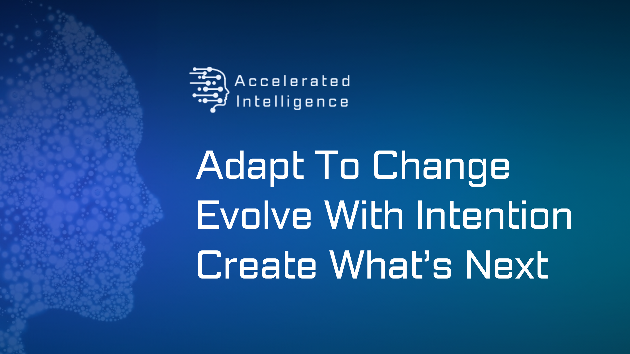 Accelerated Intelligence | Adapt. Evolve. Create.