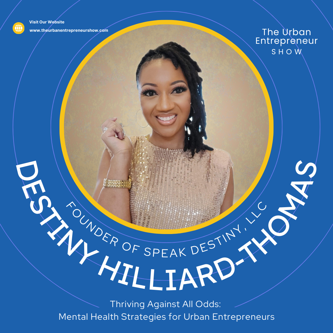 Destiny Hilliard-Thomas - The Urban Entrepreneur Show