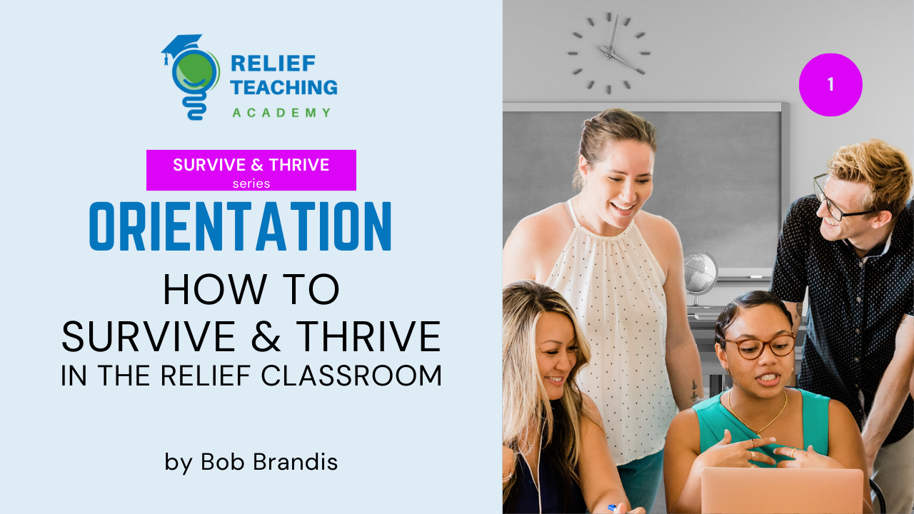 Relief Teaching Academy - Orientation: How to Survive and Thrive in the ...