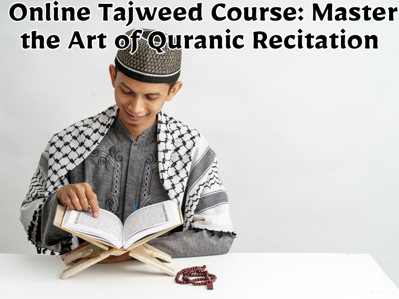Online Tajweed Course: Master the Art of Quranic Recitation