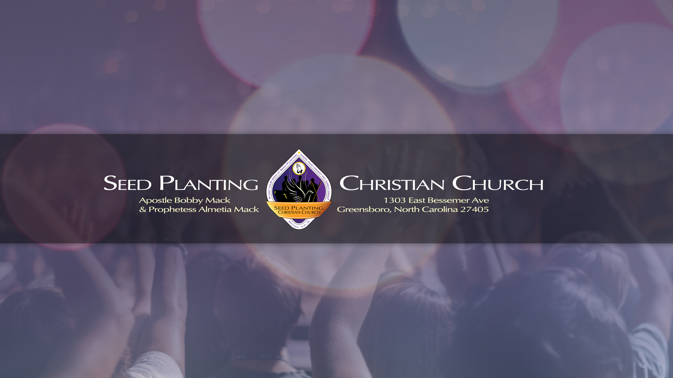 Seed Planting Christian Church | Apostle Bobby & Prophetess Almetia Mack