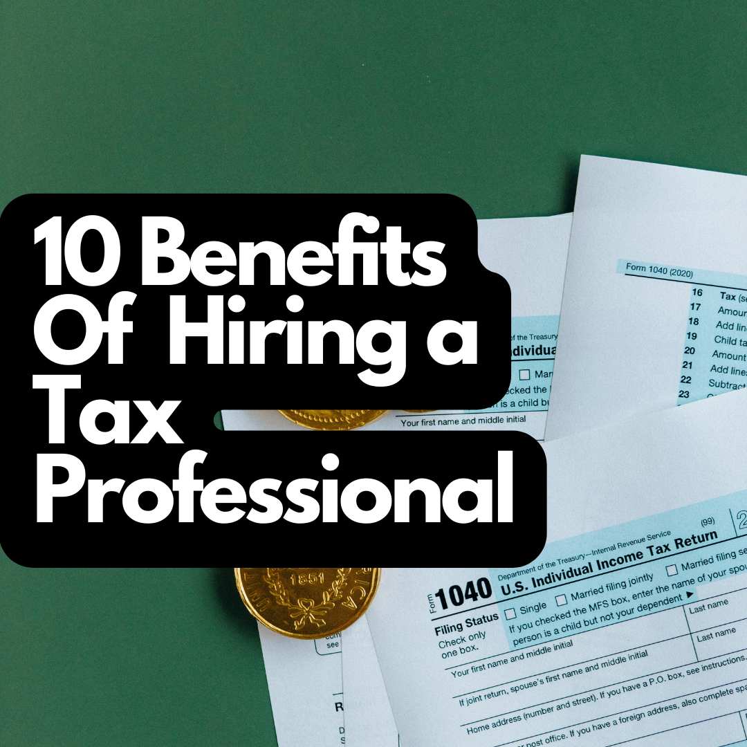 10 Benefits of Hiring a Tax Professional