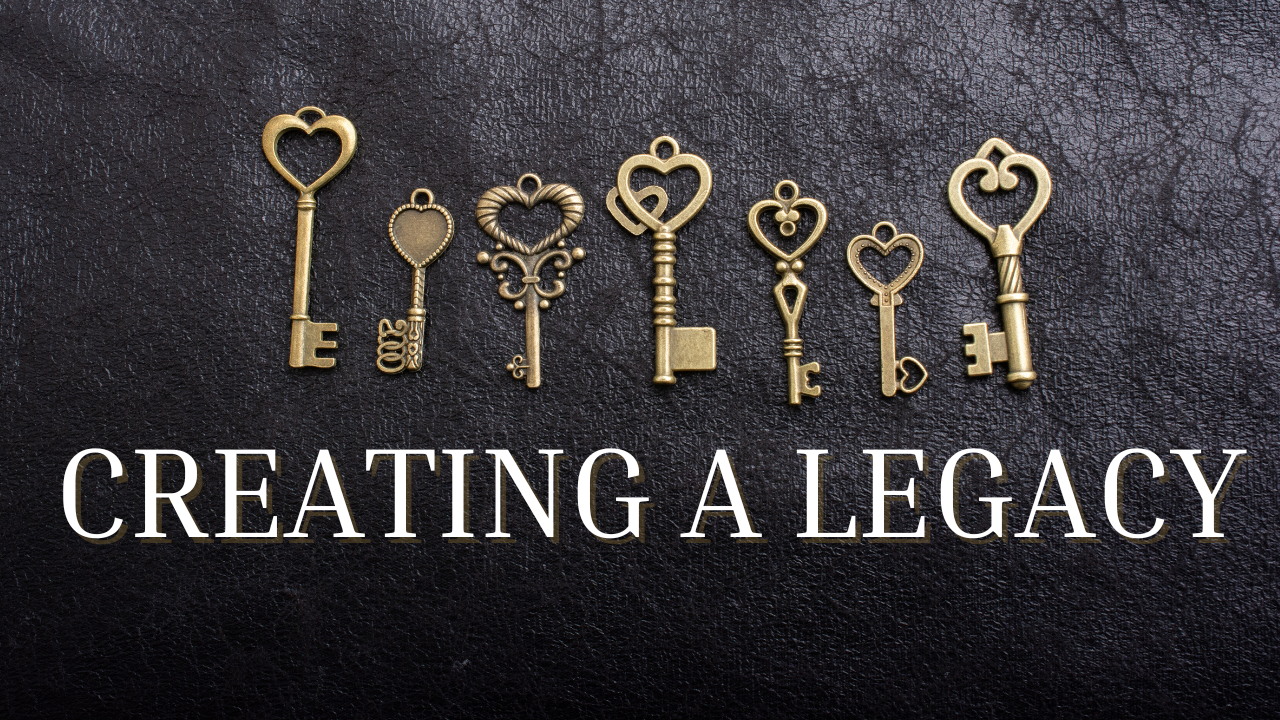Creating a Legacy
