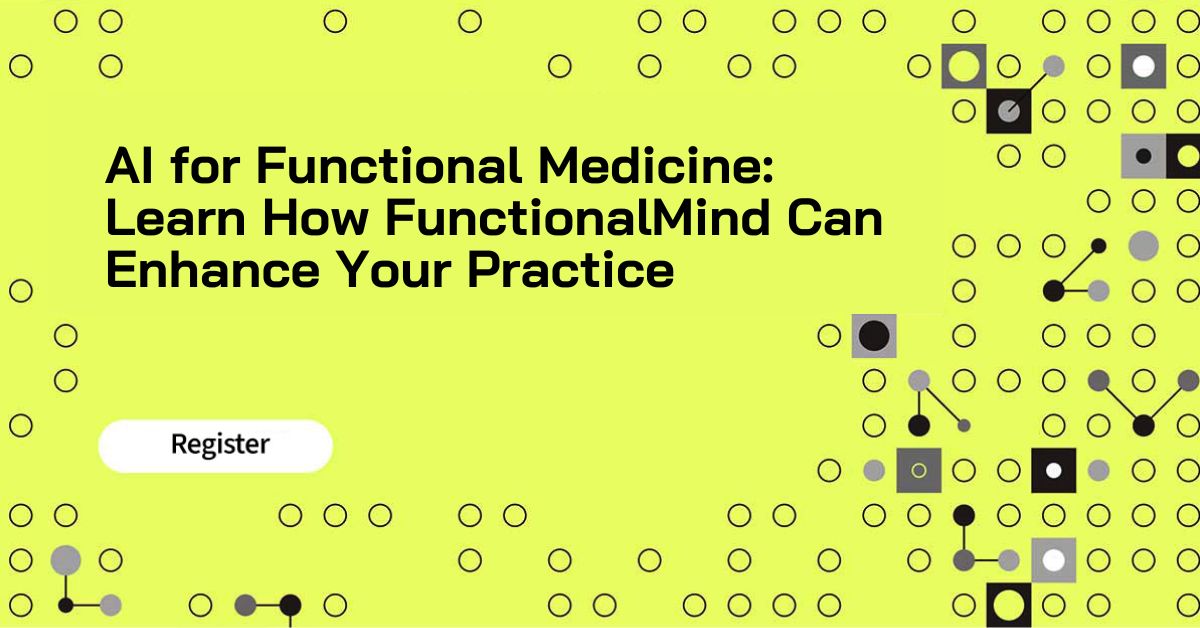 AI for Functional Medicine: Learn How FunctionalMind Can Enhance Your Practice