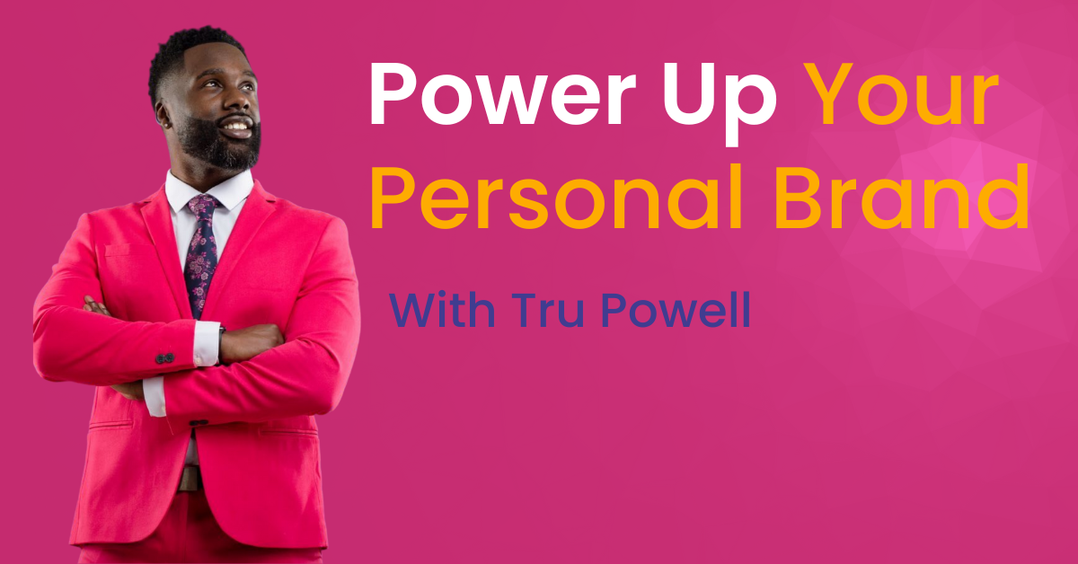 Tru Powell - Power Up Your Personal Brand