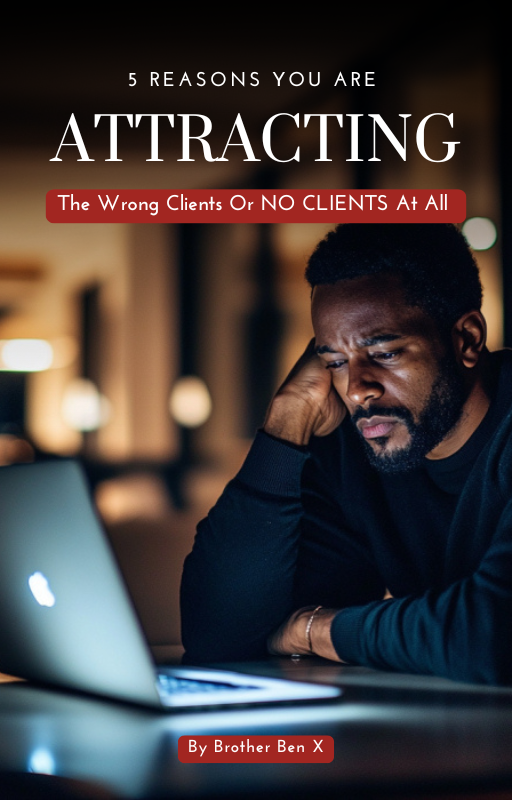 5 Reasons You’re Attracting The Wrong Clients Or NONE At All
