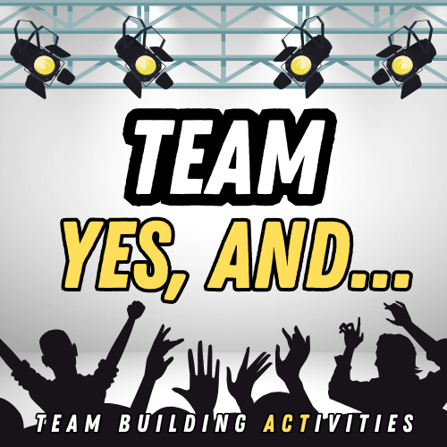 Team Yes, And... Team Building ACTivities
