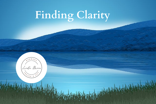 Finding Clarity: 7 Ways to Invite Clarity into Your Life