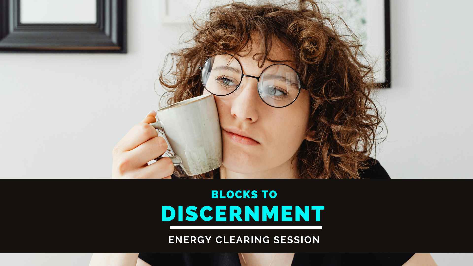 Release the Real Blocks to Discernment Release the Real Blocks to Discernment