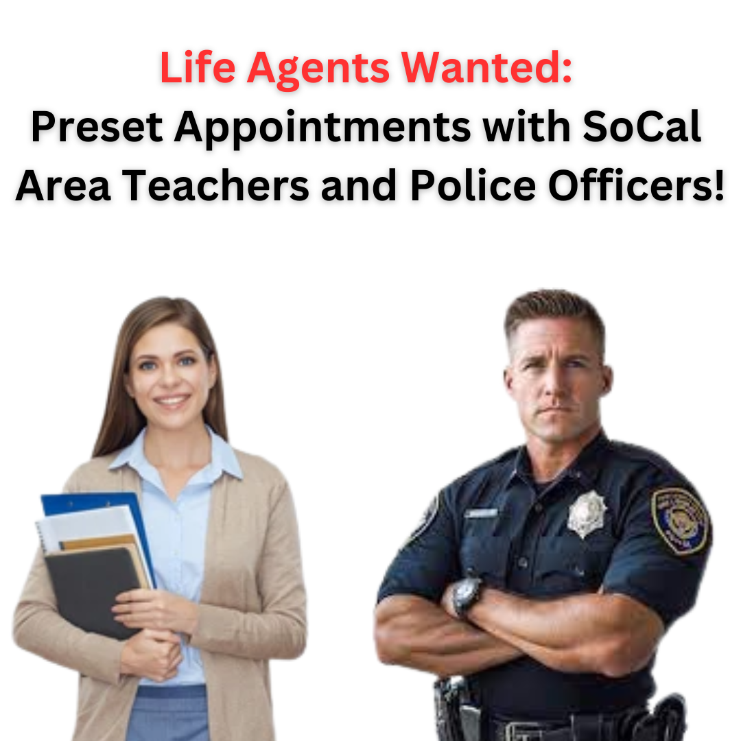 Life Agents Wanted: Preset Appts. With Teachers & Police