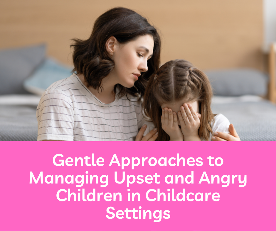Gentle Approaches to Managing Upset and Angry Children in Childcare ...