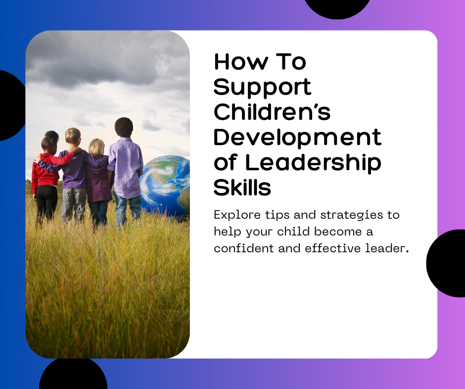 How To Support Children’s Development of Leadership Skills