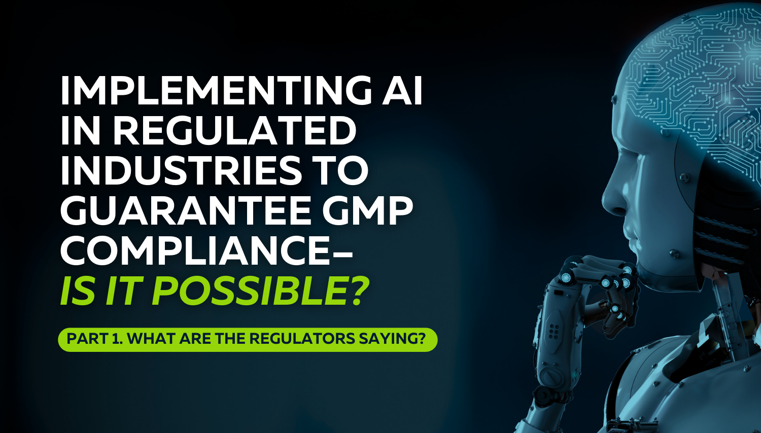 Implementing AI in Regulated Industries to Guarantee GMP Compliance – Is it Possible? Part 1 ...
