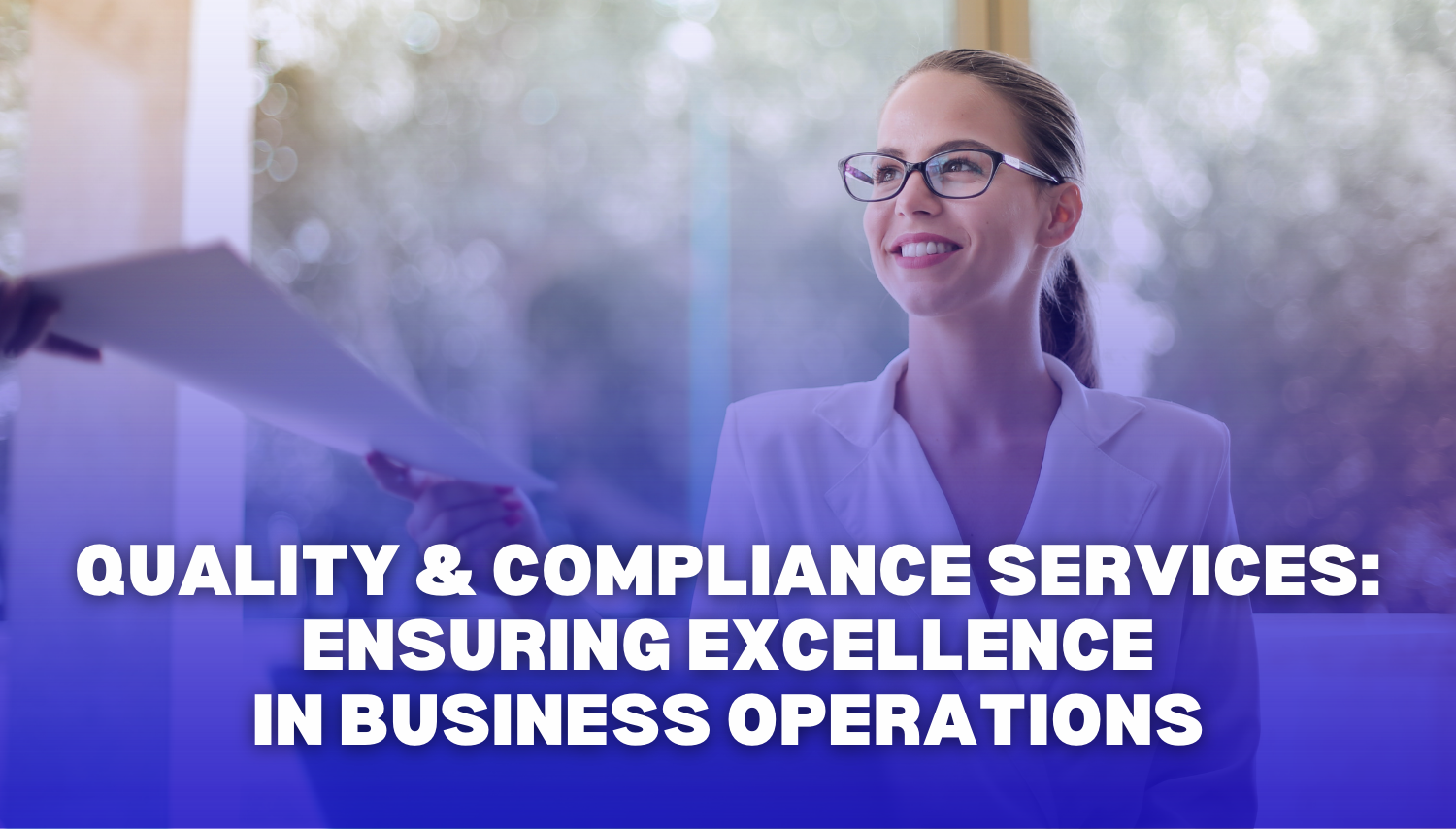 Quality and Compliance Services: Ensuring Excellence in Business Operations