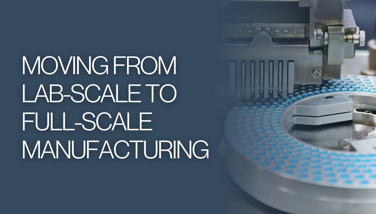 Moving from Lab-Scale to Full-Scale Manufacturing
