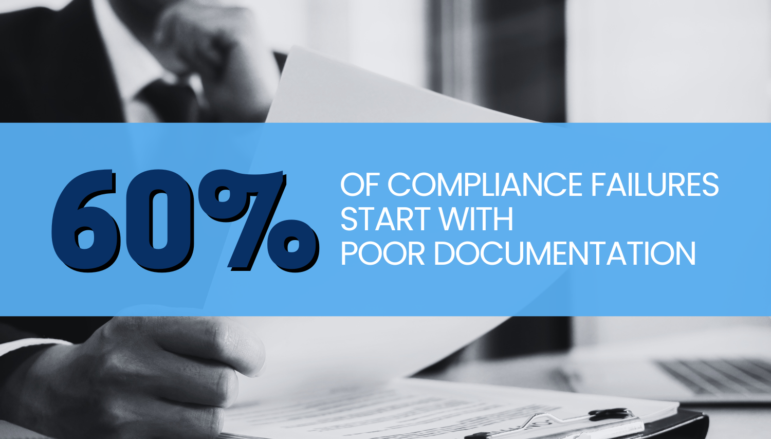 60% of Compliance Failures Start with Poor Documentation