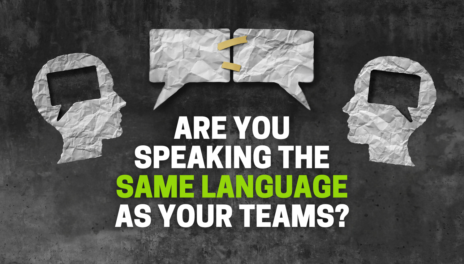 Are You Speaking the Same Language as Your Teams?