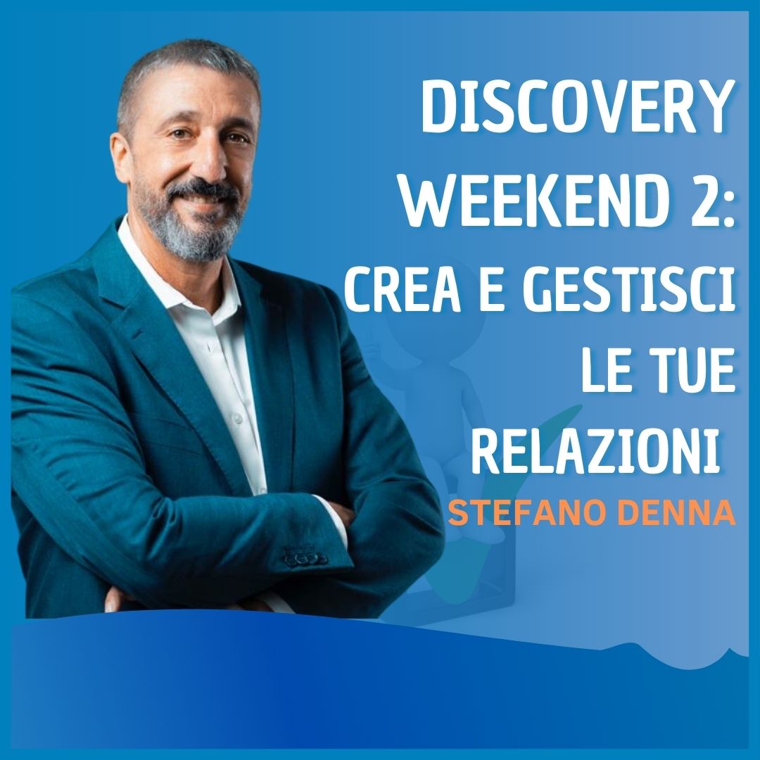 Discovery Weekend Crea e Gestisci le Tue Relazioni