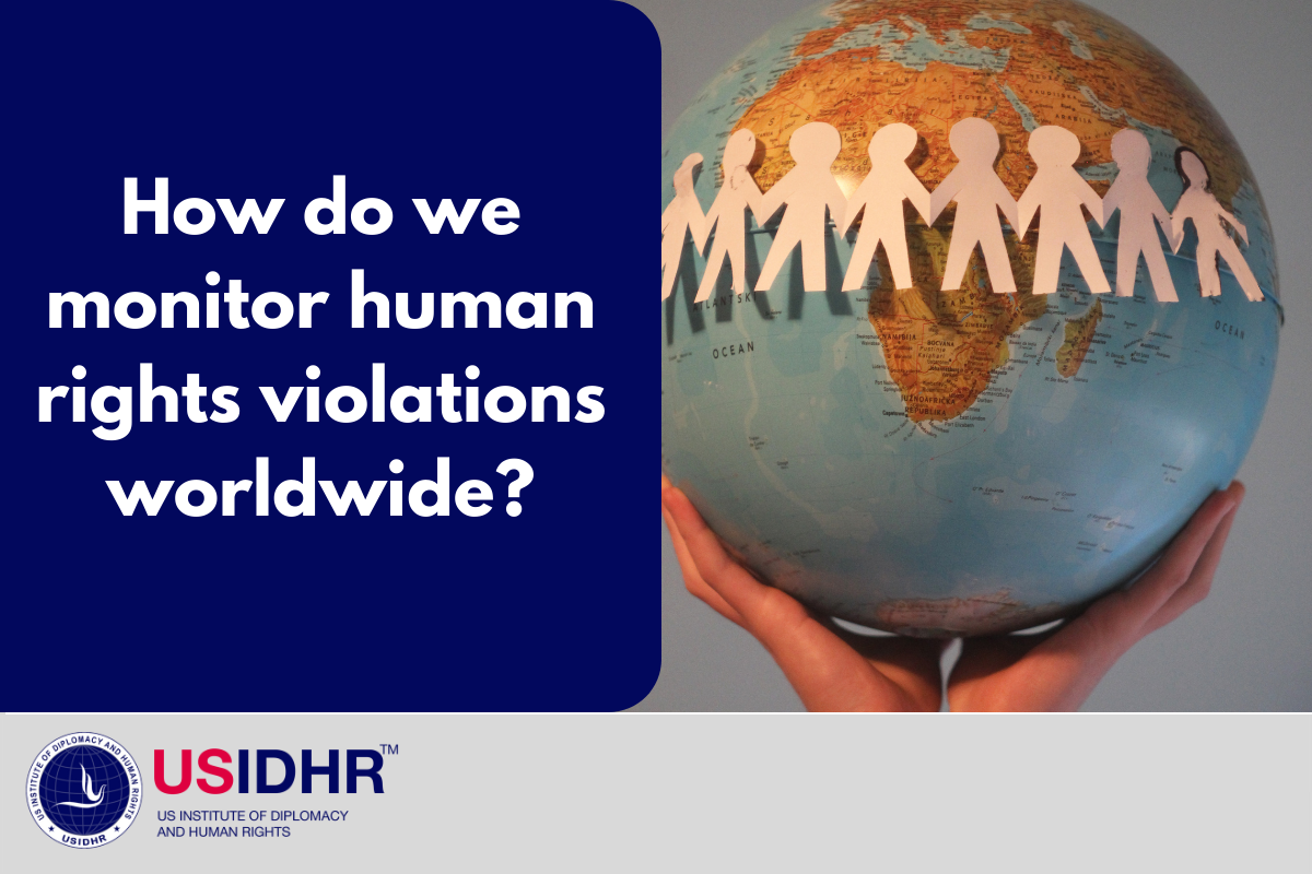 How do we monitor human rights violations worldwide?