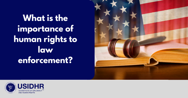 What is the importance of human rights to law enforcement?