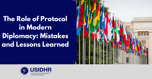 The Role of Protocol in Modern Diplomacy: Mistakes and Lessons Learned