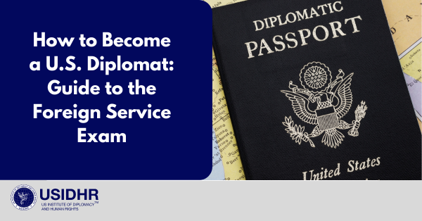 How to Become a U.S. Diplomat: Guide to the Foreign Service Exam