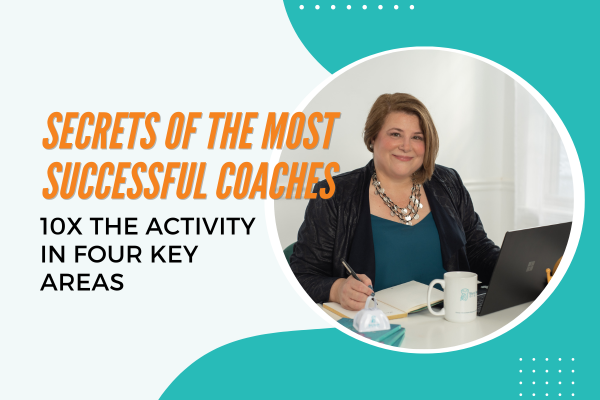 Secrets of the Most Successful Coaches - 10X the Activity in Four Key Areas