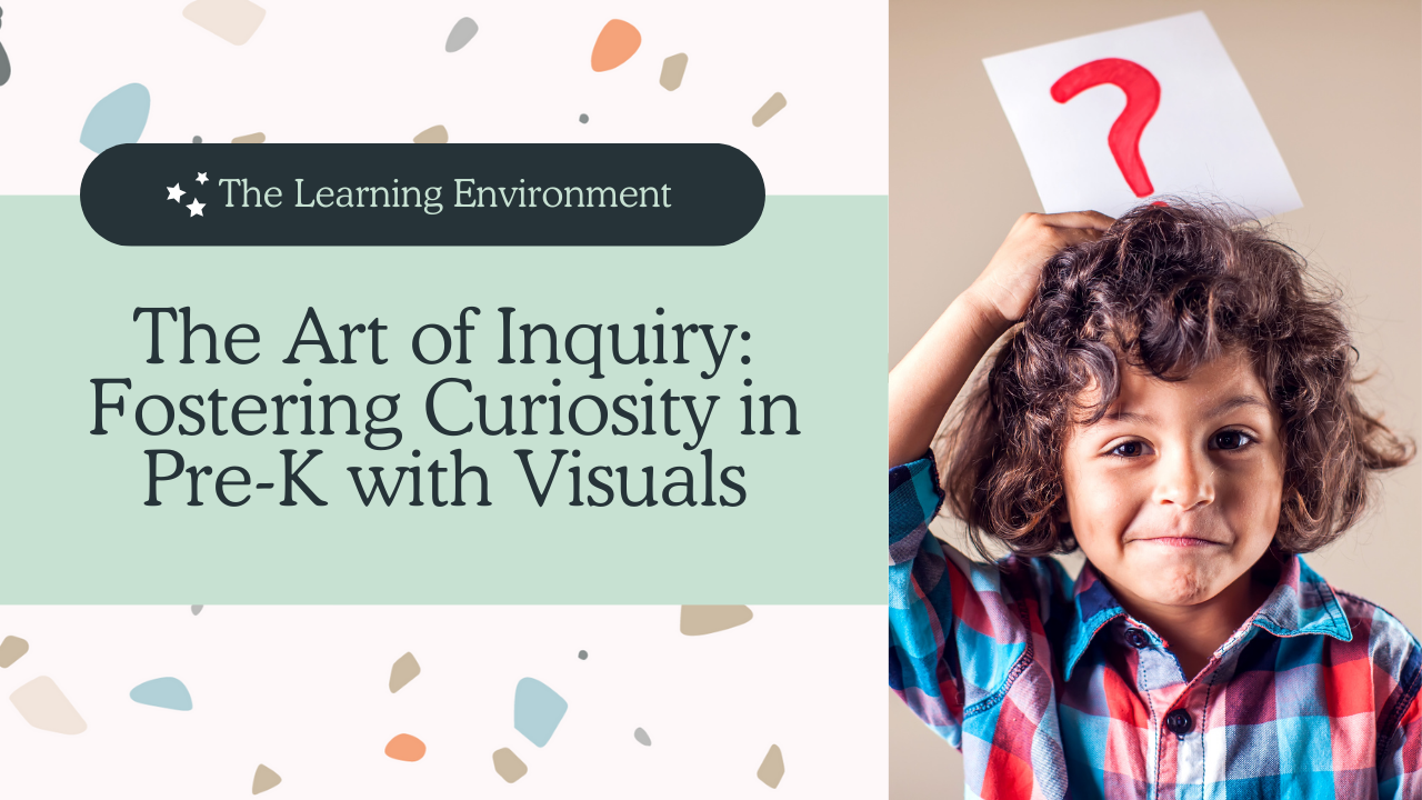The Art of Inquiry: Fostering Curiosity in Pre-K with Visuals