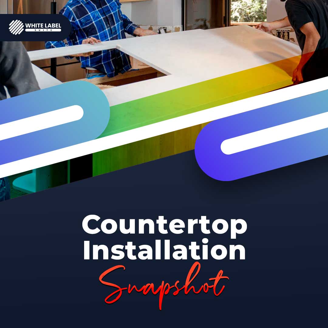 White Label Snapshots | Countertop Installation Snapshot