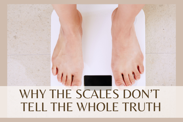 Learn Why The Scales Don't Tell The Whole Truth