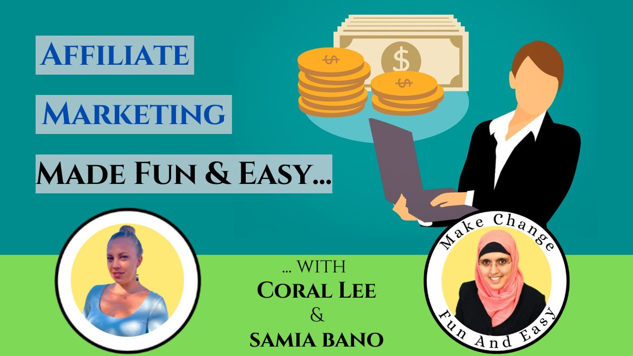 Affiliate Marketing Made Fun & Easy... With Coral Lee & Samia Bano