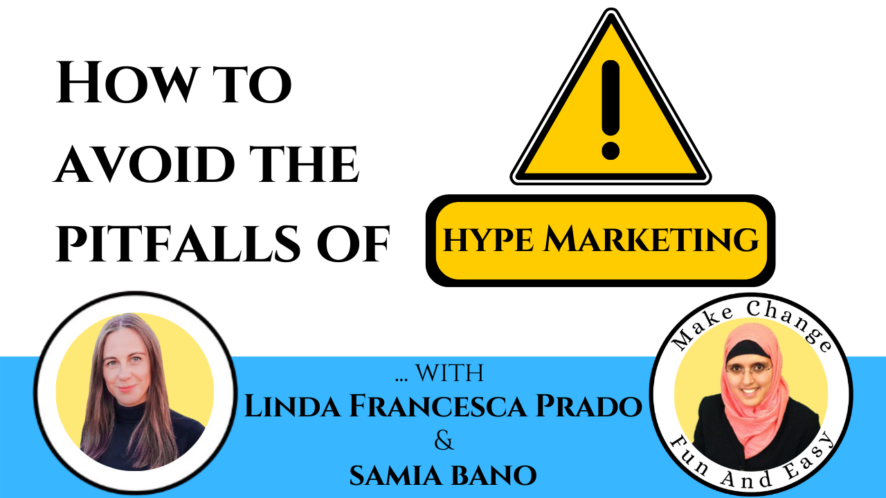 How To Avoid The Pitfalls Of Hype Marketing...With Linda Prado & Samia Bano