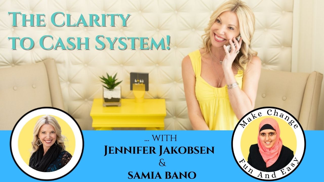 The Clarity to Cash System... With Jennifer Jakobsen & Samia Bano