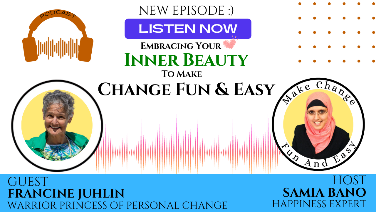 Embracing Your Inner Beauty To Make Change Fun And Easy. With Francine ...