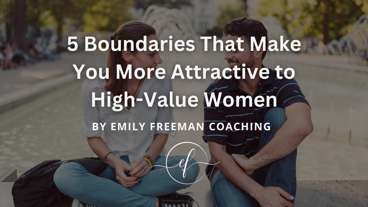 5 Boundaries That Make You More Attractive to High-Value Women
