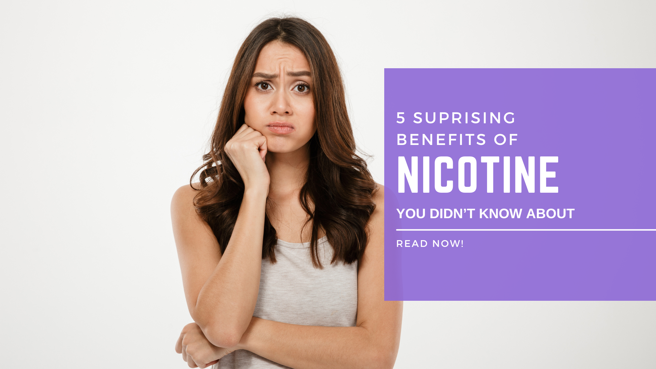5 SURPRISING BENEFITS OF NICOTINE YOU DIDN’T KNOW ABOUT