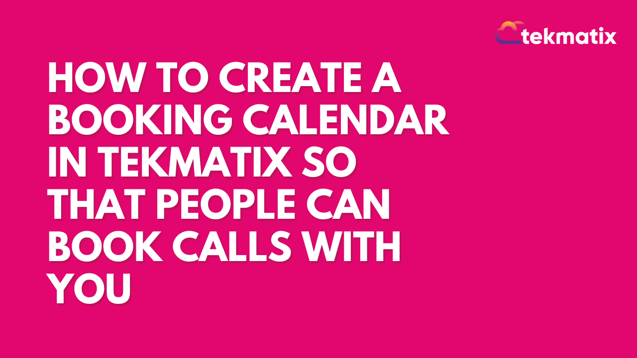 How to Create a Booking Calendar in TekMatix so That People Can Book Calls With You